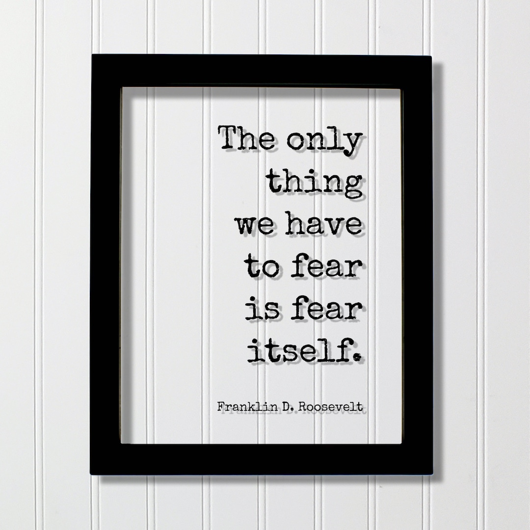 Franklin D. Roosevelt - Floating Quote - the Only Thing We Have to Fear ...