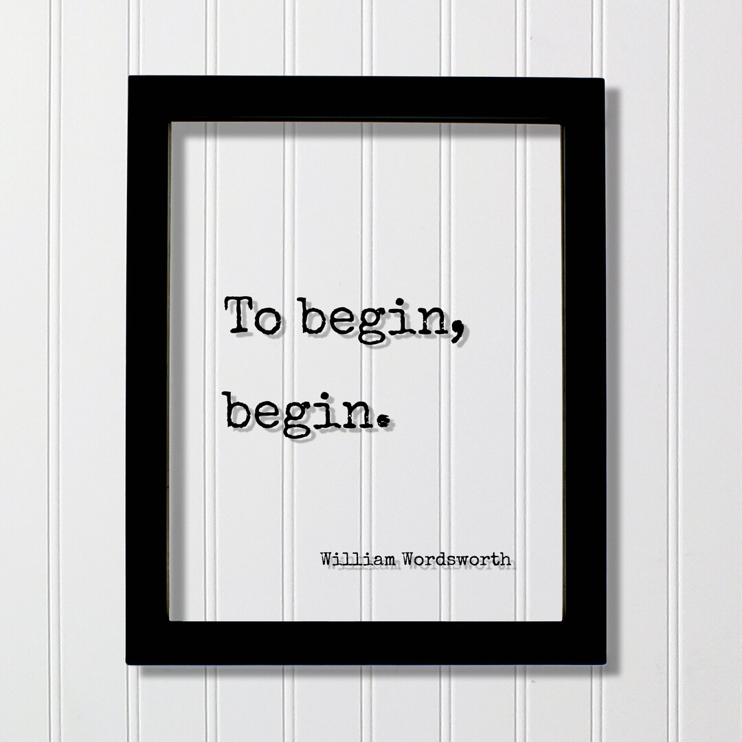 William Wordsworth - to Begin, Begin. - Floating Quote - Motivated ...