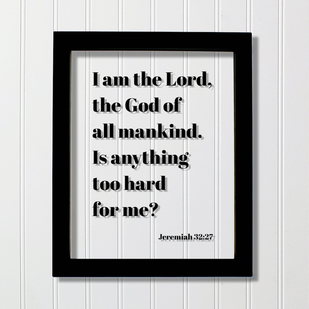 Jeremiah 32:27 - I Am the Lord the God of All Mankind is Anything Too ...
