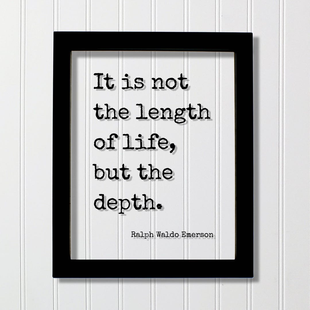 Ralph Waldo Emerson - Floating Quote - It is Not the Length of Life but ...