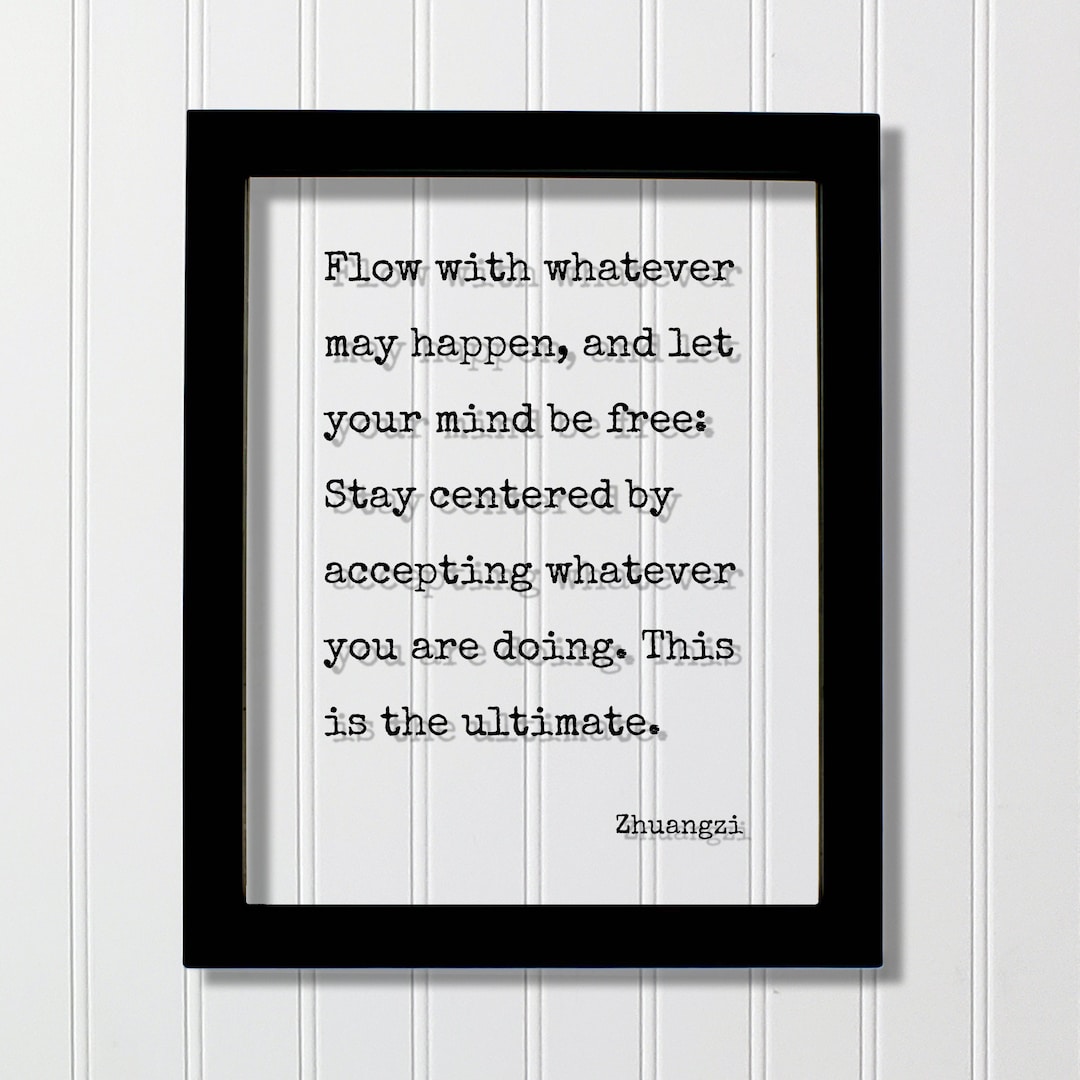 Zhuangzi Quote - Flow With Whatever May Happen Let Your Mind Be Free ...