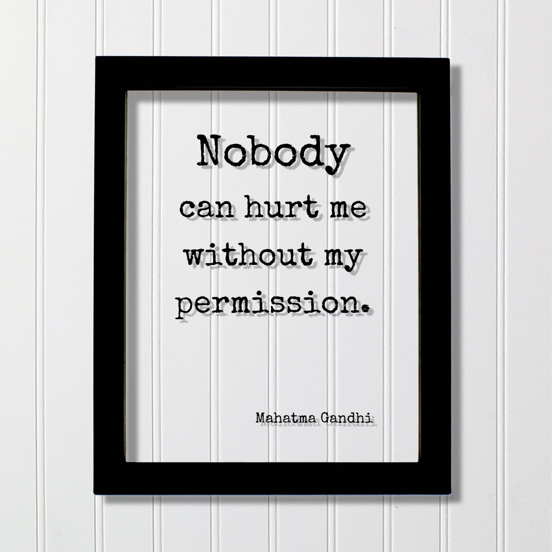 Mahatma Gandhi - Floating Quote - Nobody Can Hurt Me Without My ...