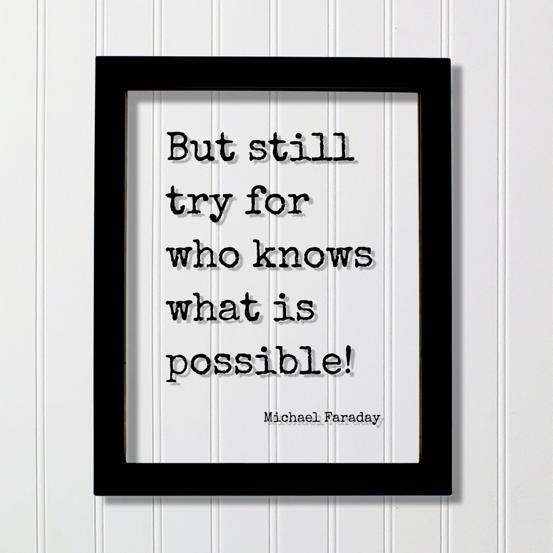 Michael Faraday - but Still Try for Who Knows What is Possible ...