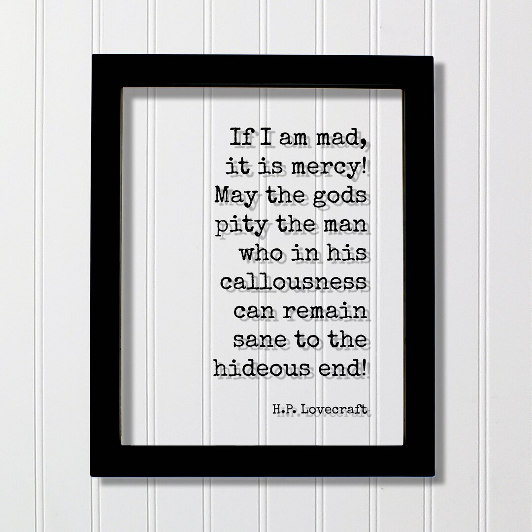 H.P. Lovecraft - Floating Quote - If I Am Mad It is Mercy May the Gods ...