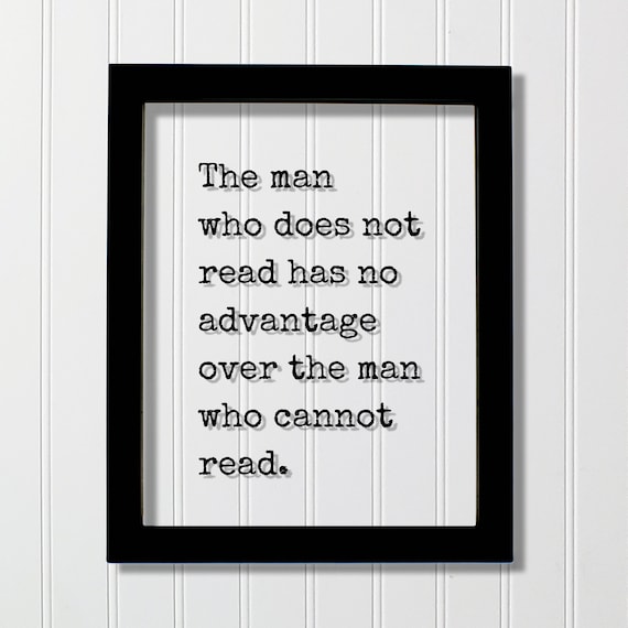 The Man Who Does Not Read Has No Advantage Over the Man Who - Etsy