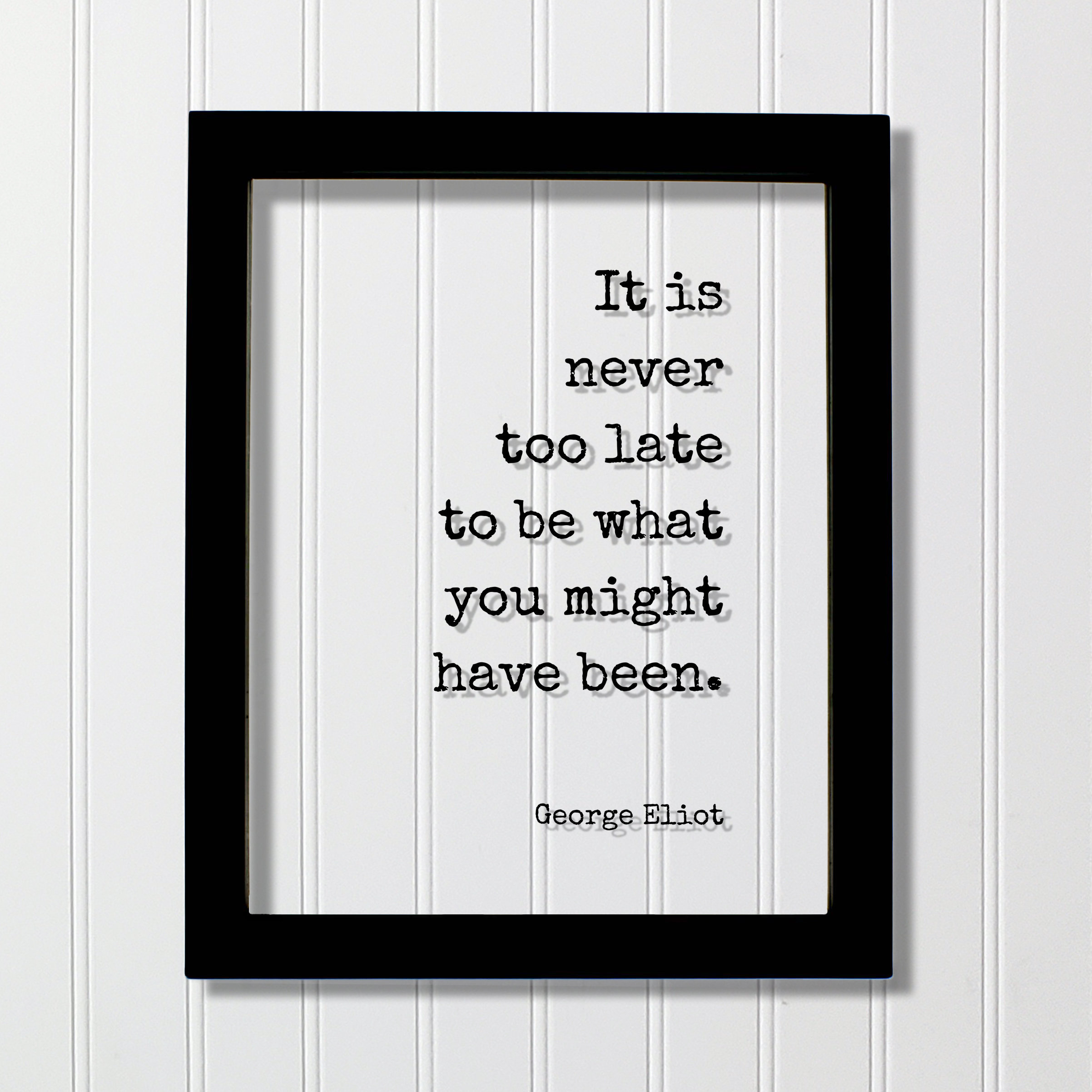 George Eliot - Floating Quote - It is Never Too Late to Be What You ...