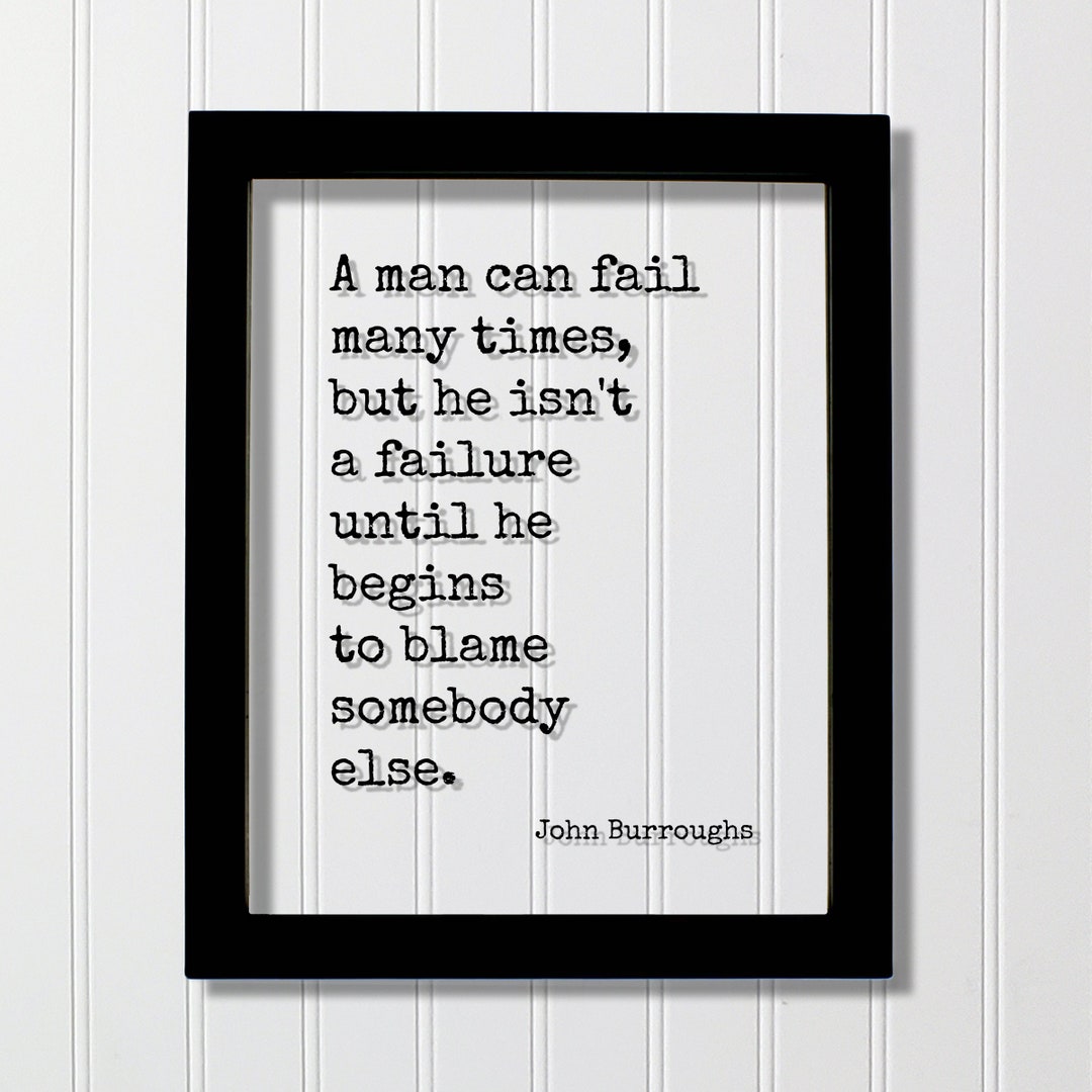 John Burroughs Quote - A Man Can Fail Many Times, but He Isn't a ...
