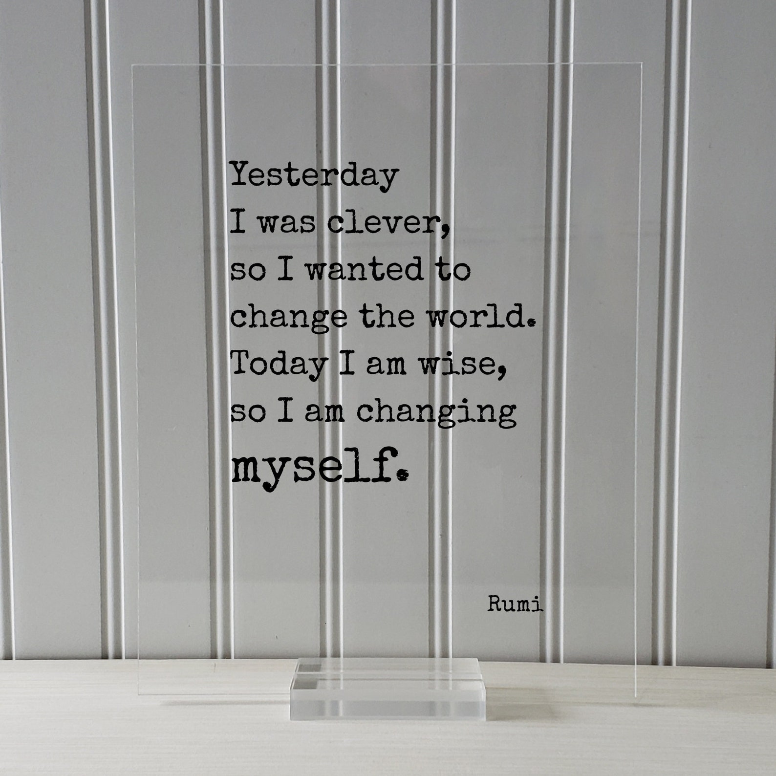 Rumi - Yesterday I Was Clever, so I Wanted to Change the World. Today I ...