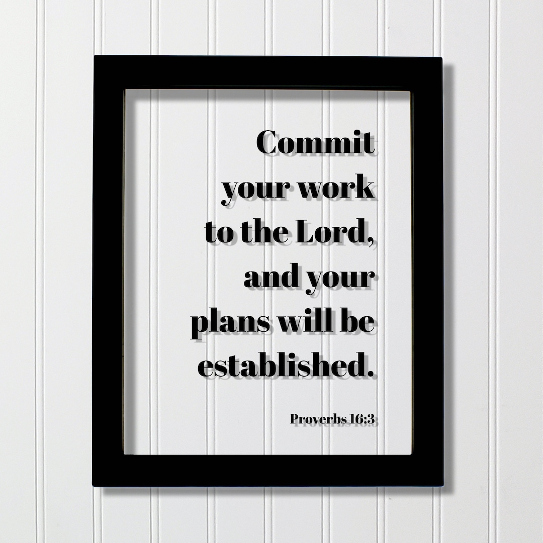 Proverbs 16:3 - Commit Your Work to the Lord and Your Plans Will Be ...