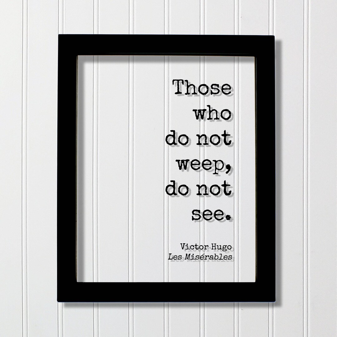 Victor Hugo - Les Misérables - Those Who Do Not Weep Do Not See ...