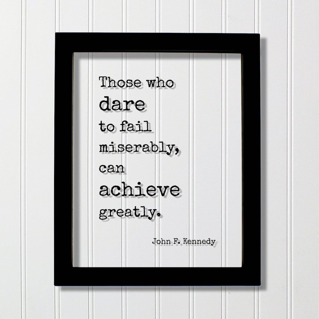 John F. Kennedy - Floating Quote Those Who Dare to Fail Miserably Can ...