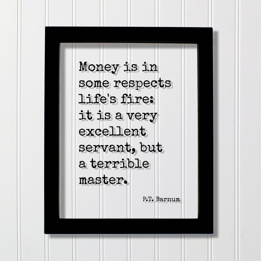 P.T. Barnum - Floating Quote - Money is in Some Respects Life's Fire It ...