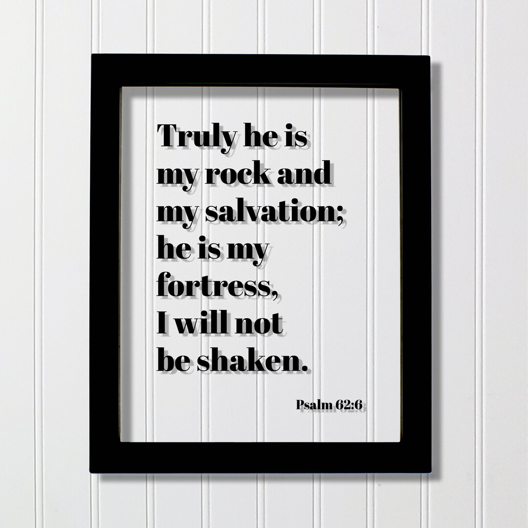 Psalm 62:6 - Truly He is My Rock and My Salvation He is My Fortress I ...