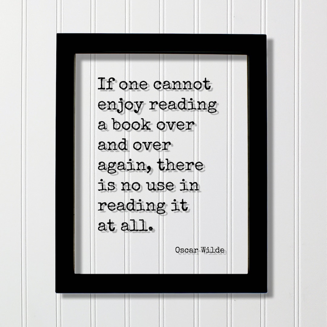 Oscar Wilde Quote - If One Cannot Enjoy Reading a Book Over and Over ...