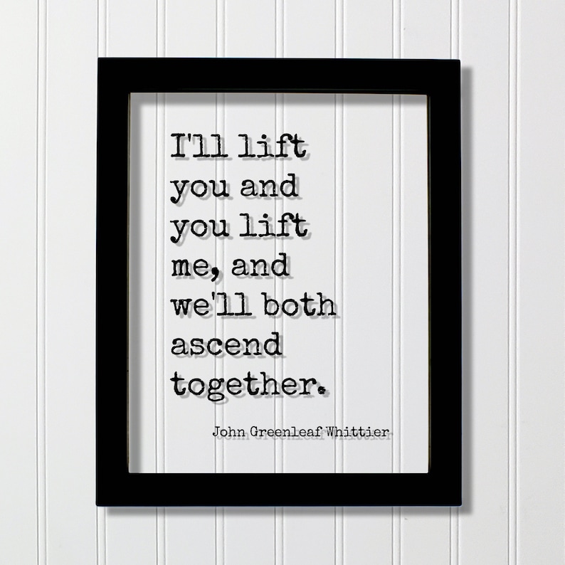 John Greenleaf Whittier - Floating Quote - I'll Lift You and You Lift ...