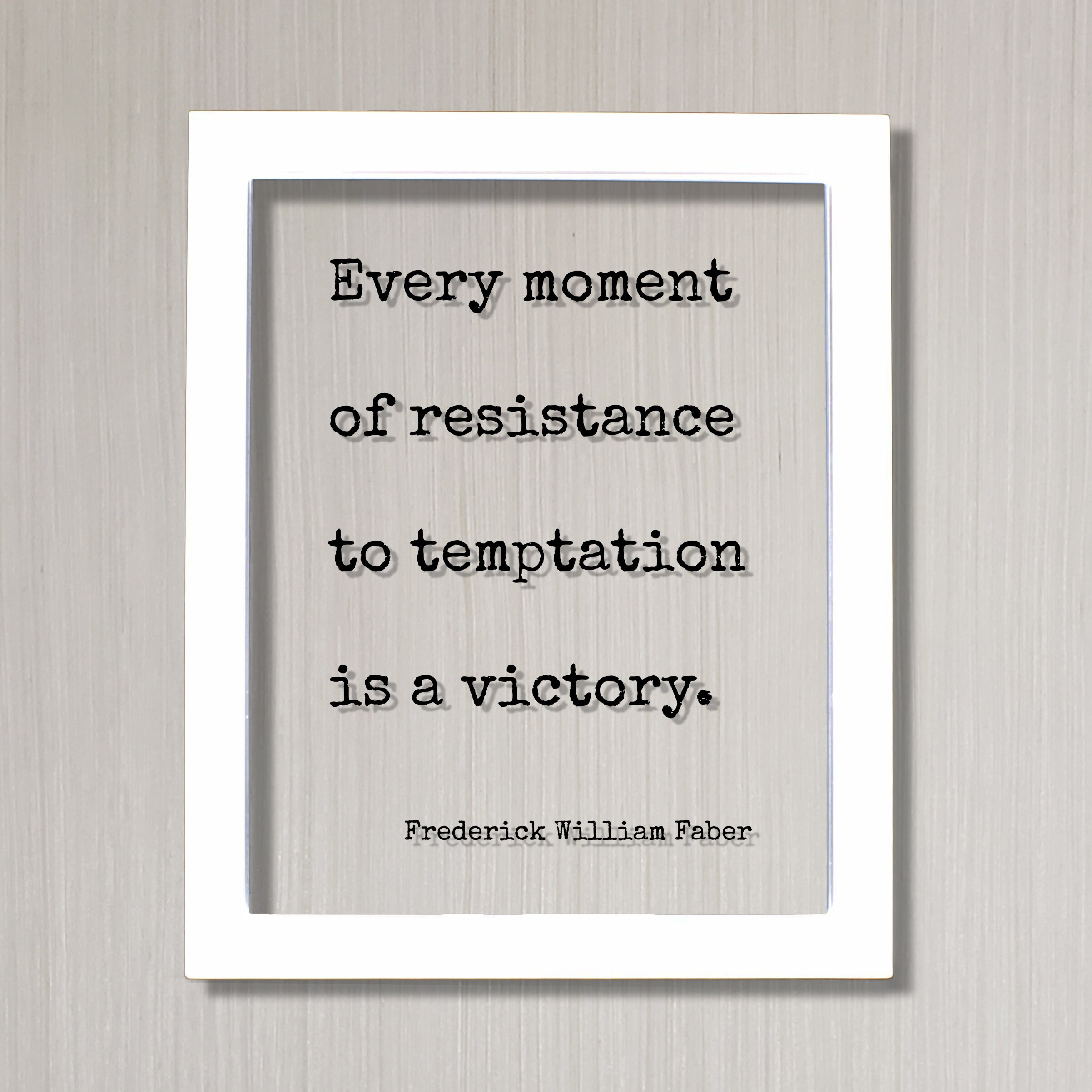 Frederick William Faber - Floating Quote - Every Moment of Resistance ...