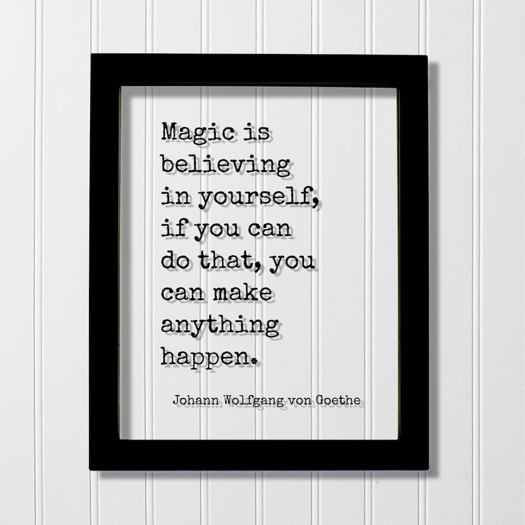 Johann Wolfgang Von Goethe - Floating Quote - Magic is Believing in ...