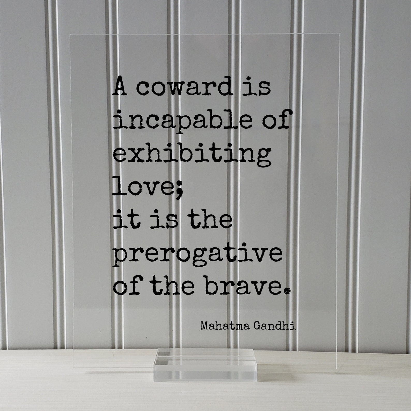 Mahatma Gandhi Quote - A Coward is Incapable of Exhibiting Love It is ...