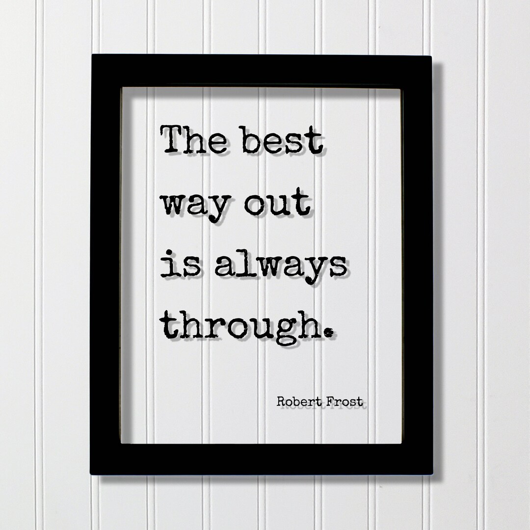 Robert Frost - the Best Way Out is Always Through - Floating Quote ...