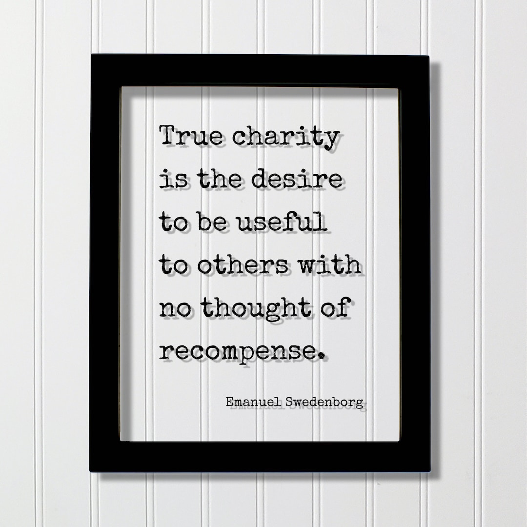 Emanuel Swedenborg Quote - True Charity is the Desire to Be Useful to ...