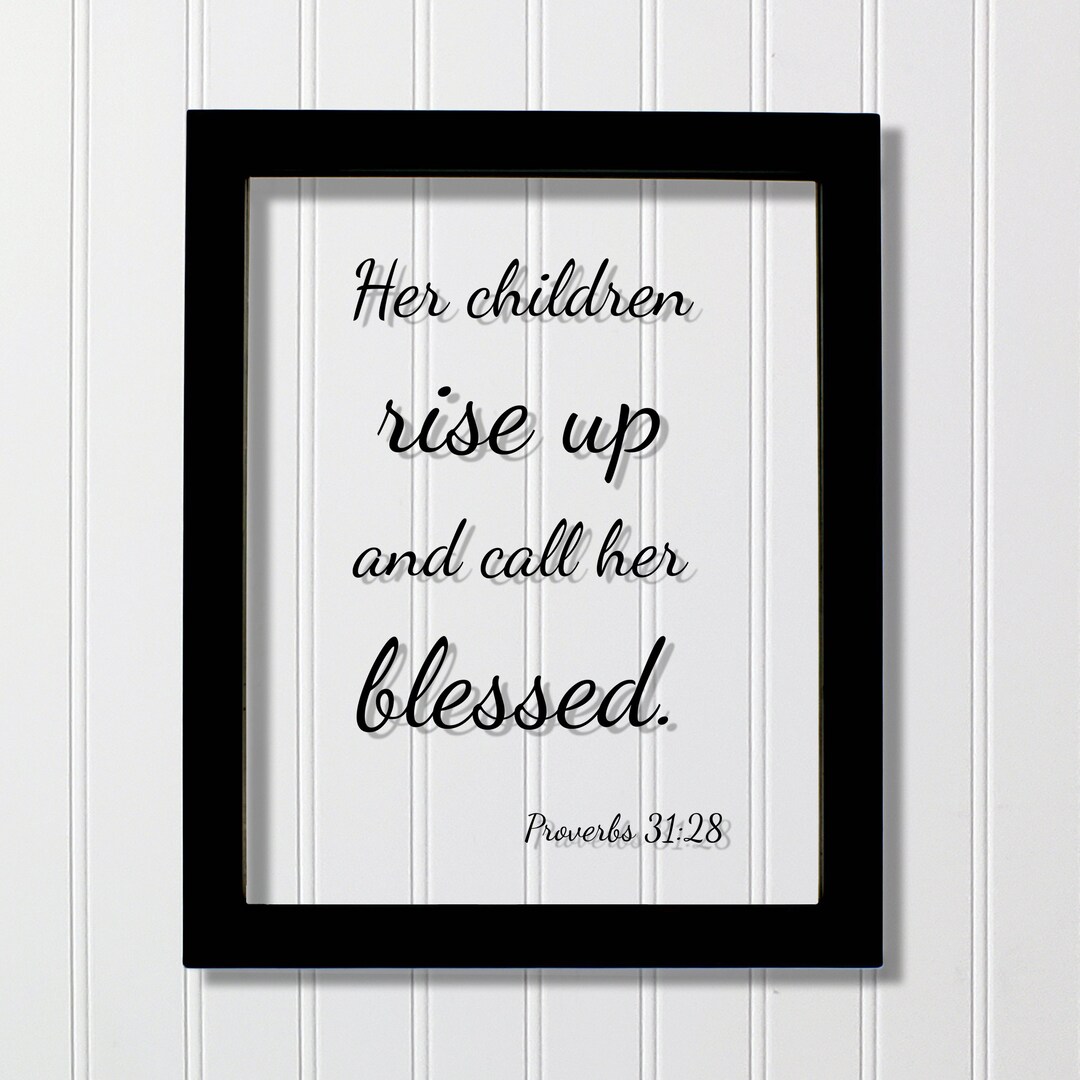 Her Children Rise up and Call Her Blessed - Proverbs 31:28 - Floating ...