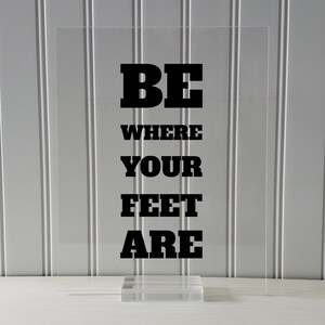 Be Where Your Feet Are - Floating Quote - Seize the Day Present Right ...