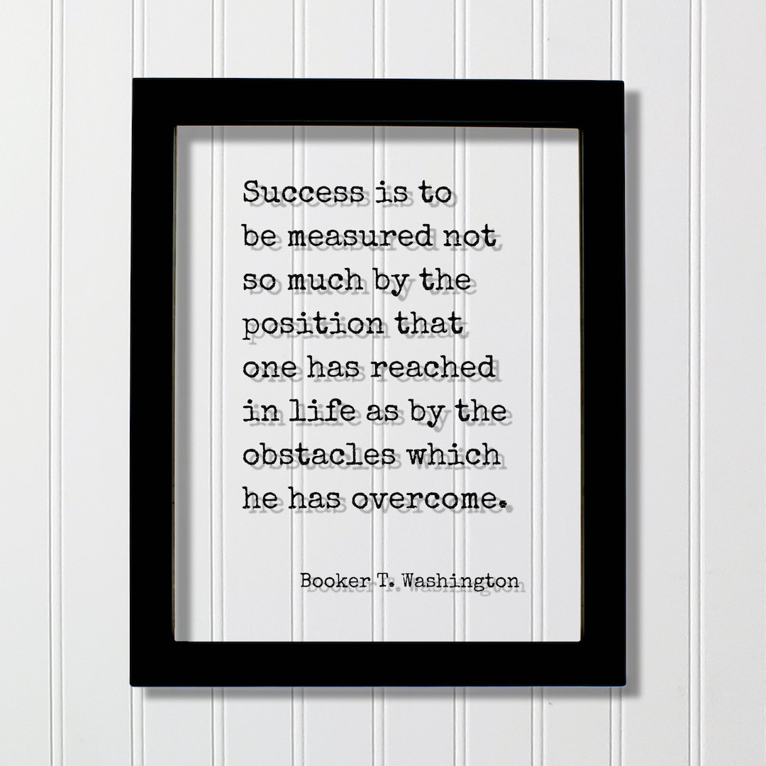 Booker T. Washington - Success is to Be Measured Not so Much by the ...