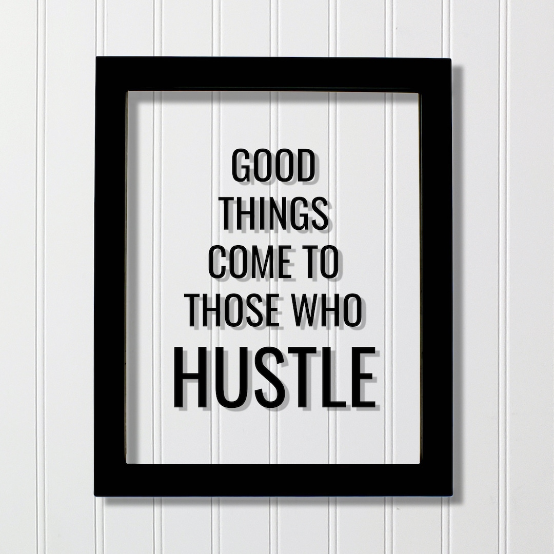 Good Things Come to Those Who Hustle - Floating Quote - Hard Work ...