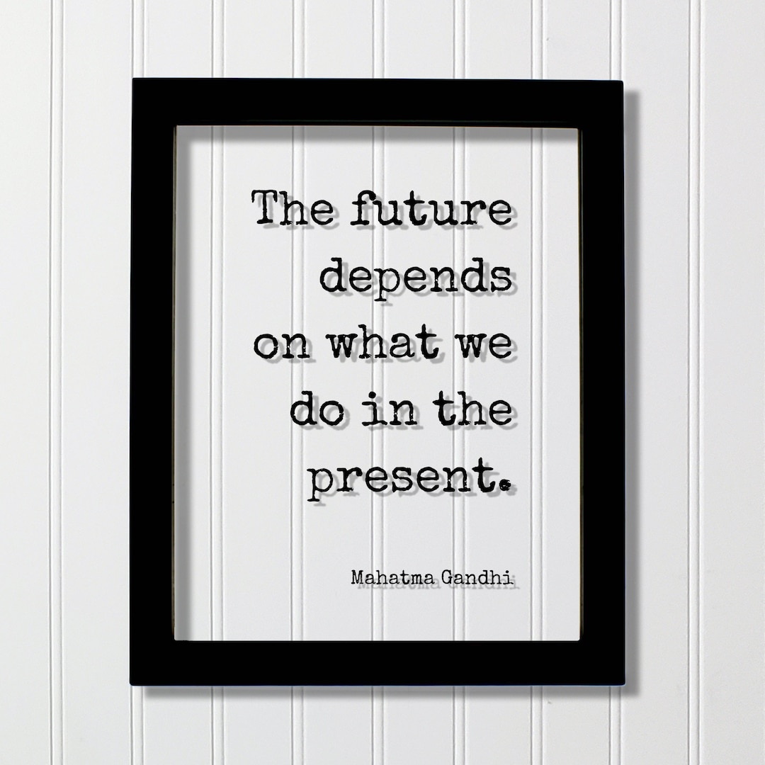 Mahatma Gandhi - Floating Quote - the Future Depends on What We Do in ...