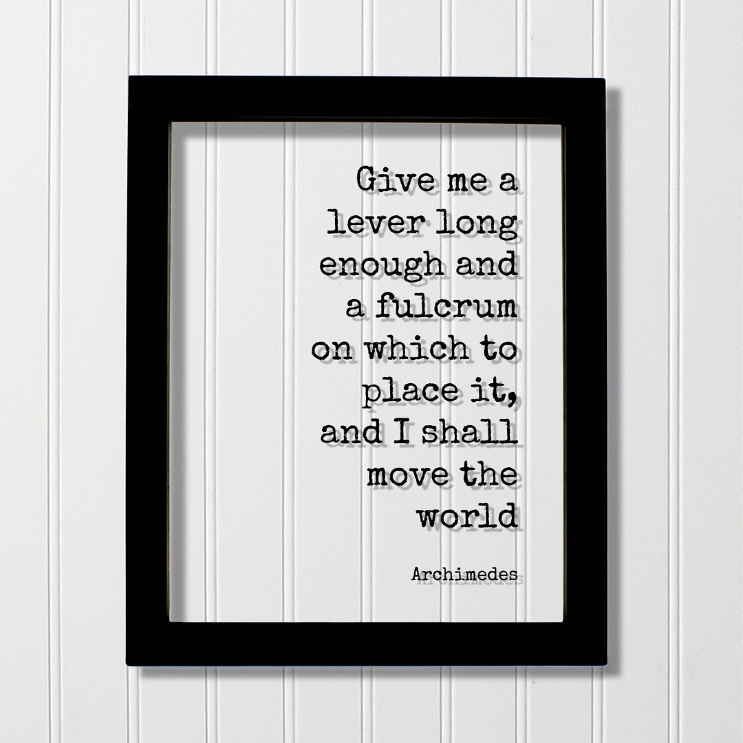 Archimedes - Floating Quote - Give Me a Lever Long Enough and a Fulcrum ...