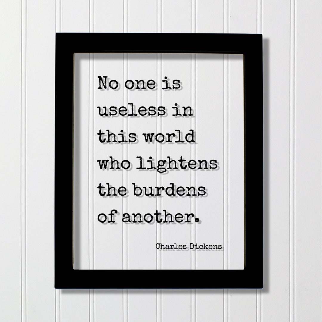 Charles Dickens - Floating Quote - No One is Useless in This World Who ...