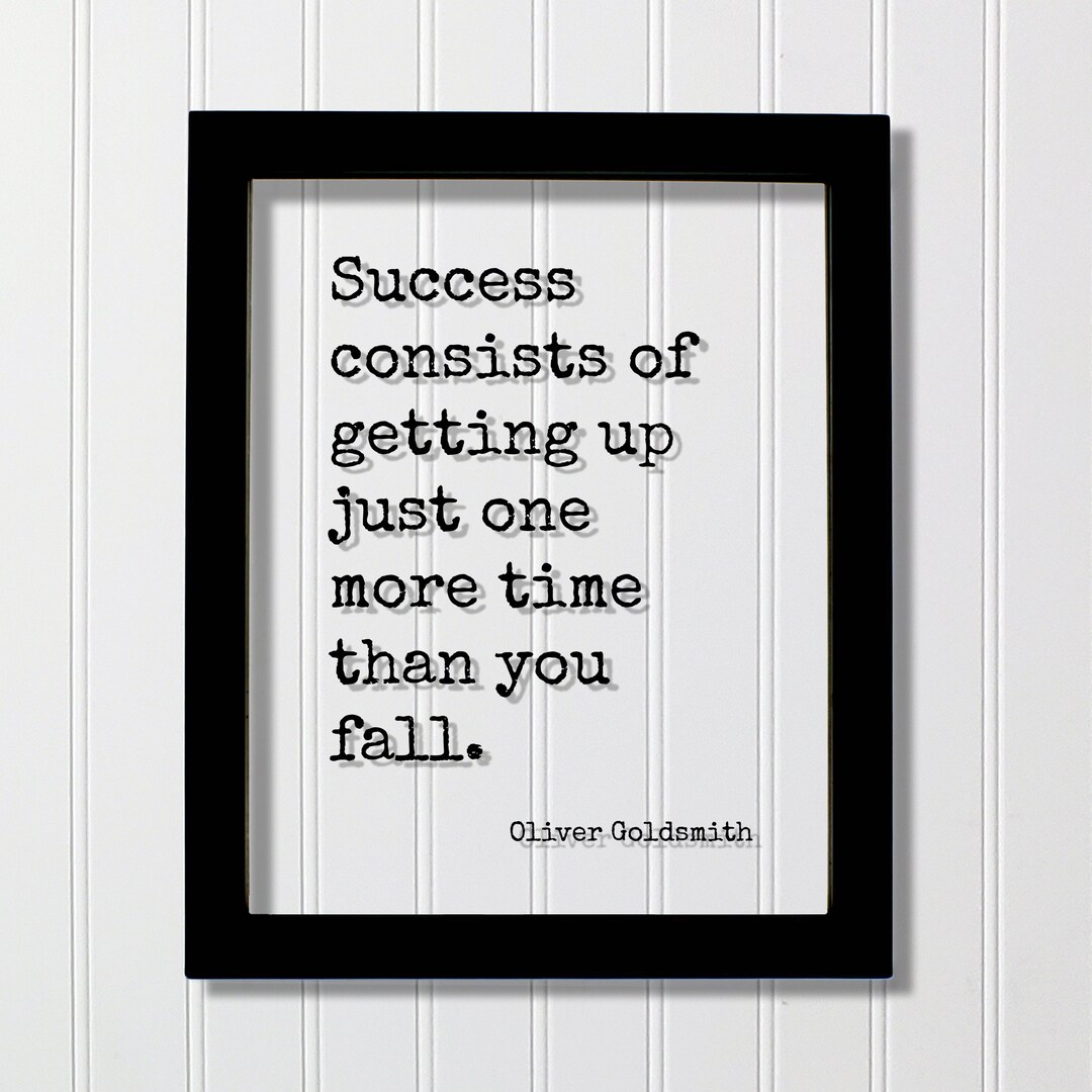 Oliver Goldsmith Quote - Success Consists of Getting up Just One More ...