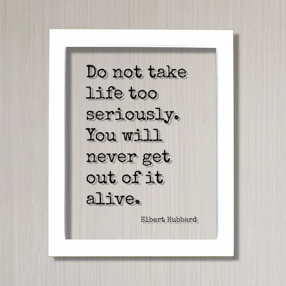 Never Take Life Too Seriously Quotes Funniest Quotes Do Not Take Life