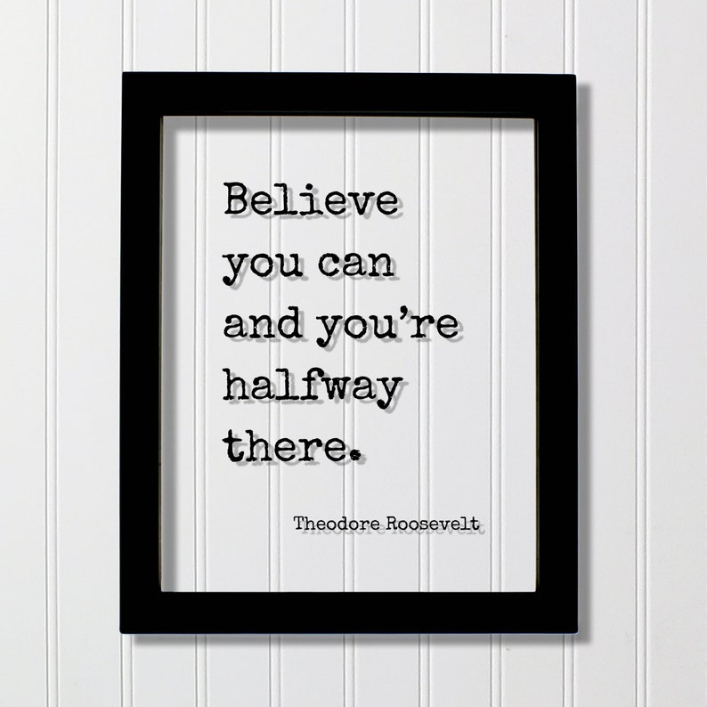 Theodore Roosevelt - Floating Quote - Believe You Can and You’re ...