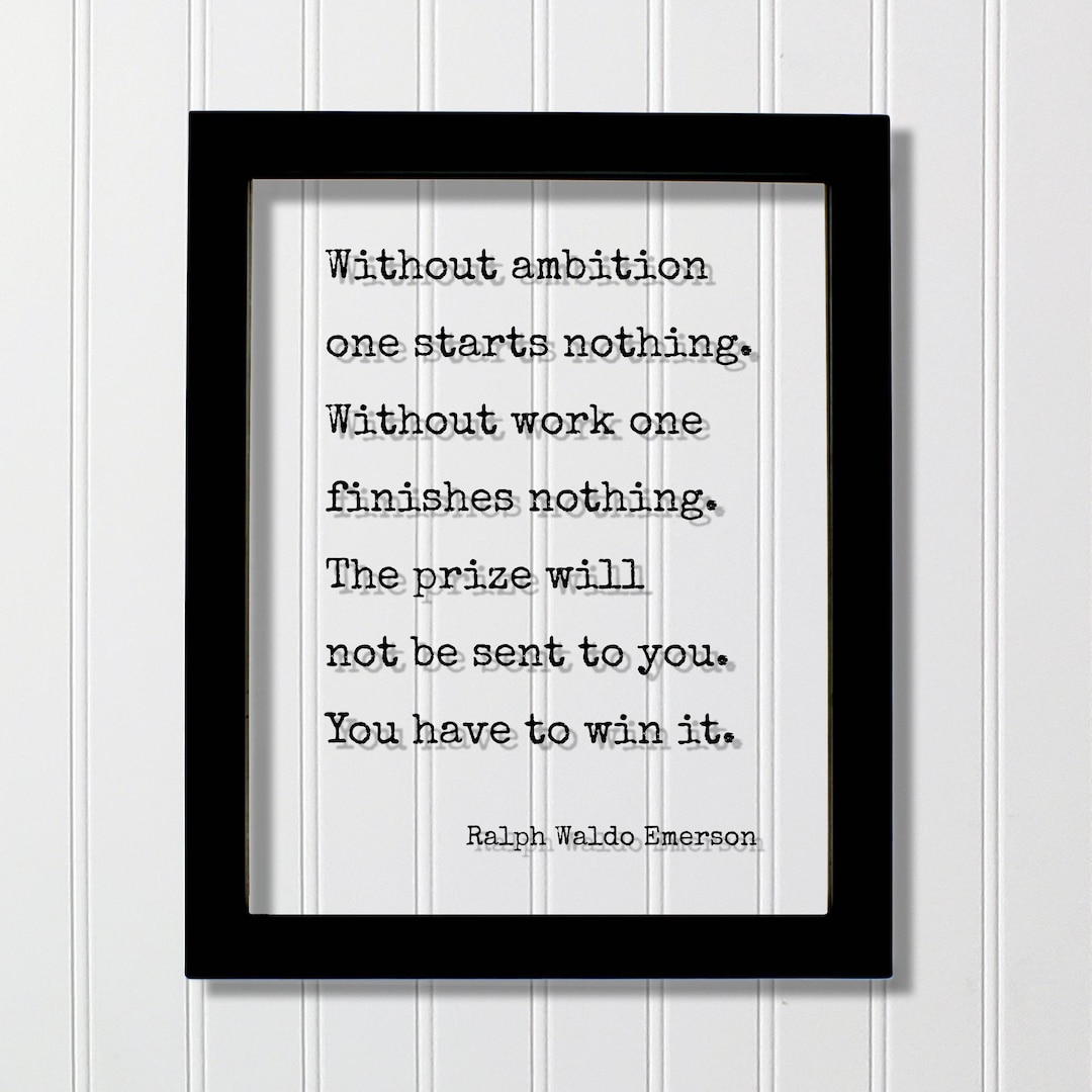 Ralph Waldo Emerson Quote - Without Ambition One Starts Nothing Work ...
