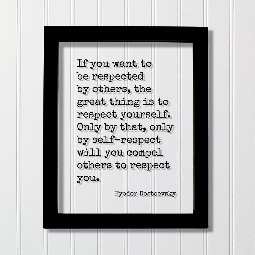 Fyodor Dostoevsky Quote - If You Want to Be Respected by Others Respect ...
