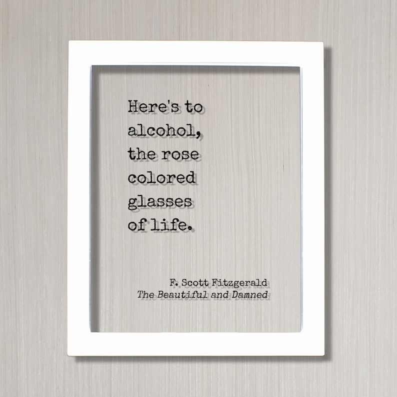 F. Scott Fitzgerald - Floating Quote - Here's to Alcohol, the Rose ...