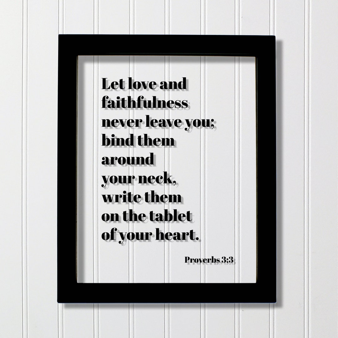 Proverbs 3:3 - Let Love and Faithfulness Never Leave You Bind Them ...