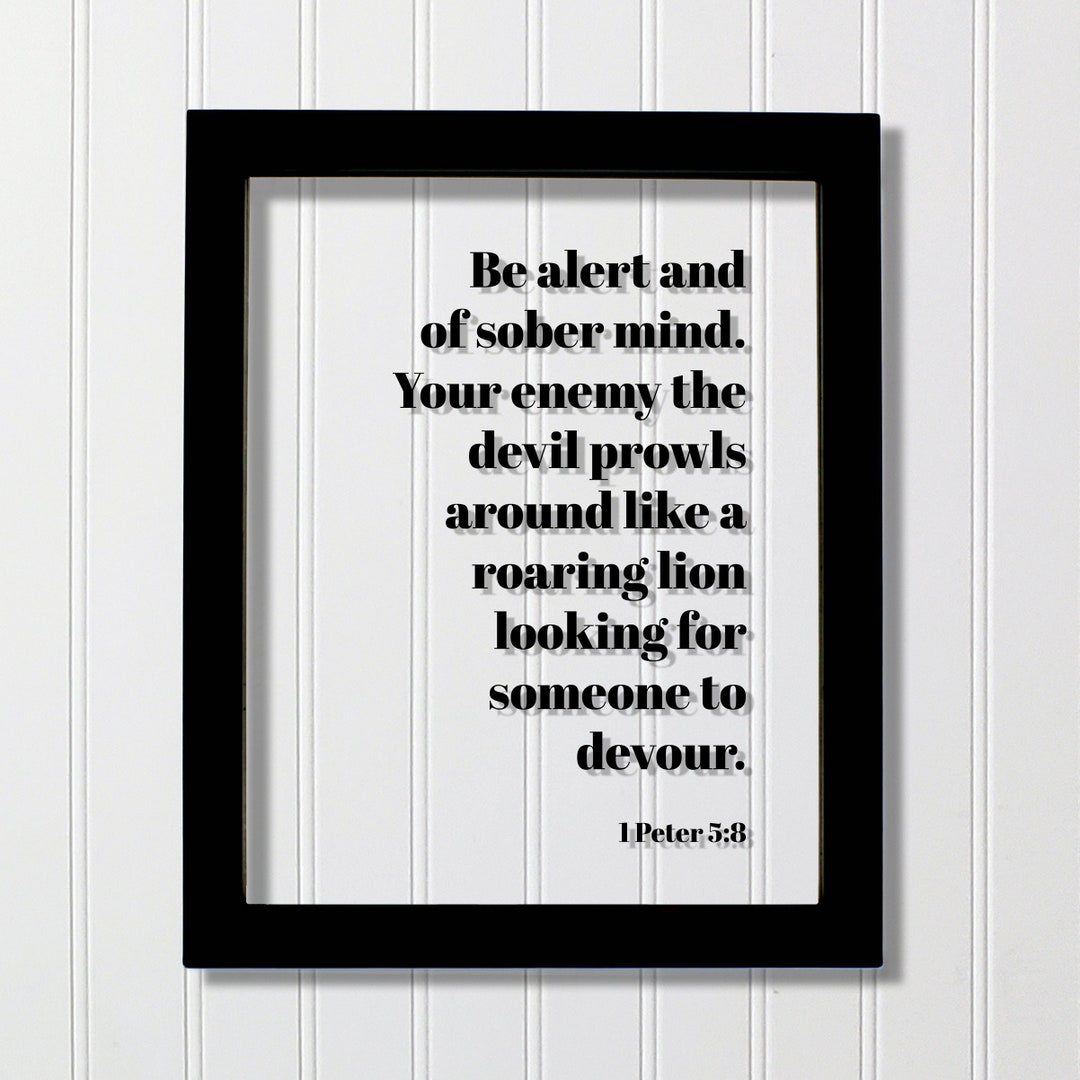 1 Peter 5:8 -be Alert and of Sober Mind Your Enemy the Devil Prowls ...