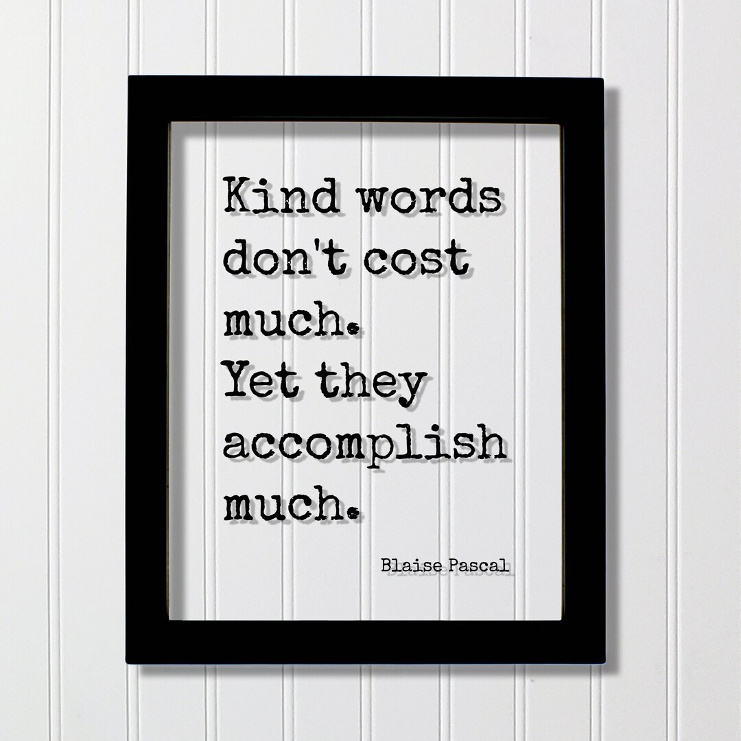 Blaise Pascal - Floating Quote - Kind Words Don't Cost Much yet They ...