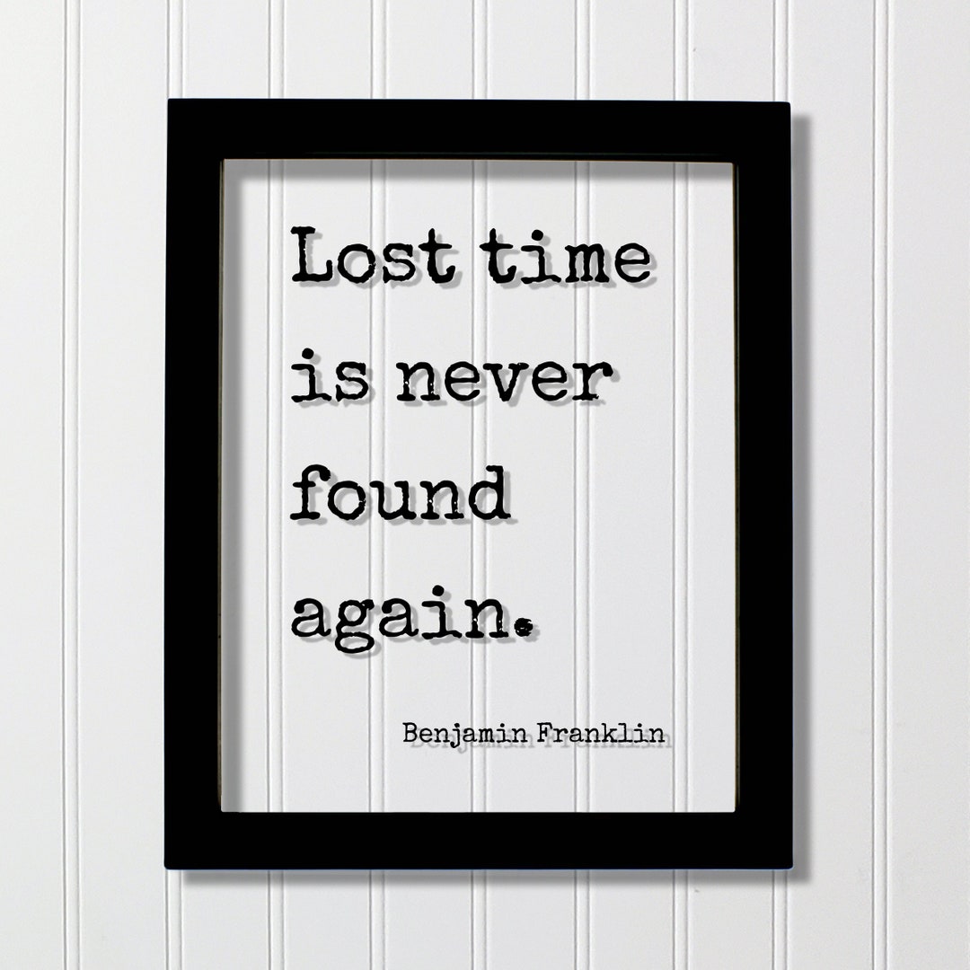 Benjamin Franklin - Lost Time is Never Found Again - Floating Quote ...