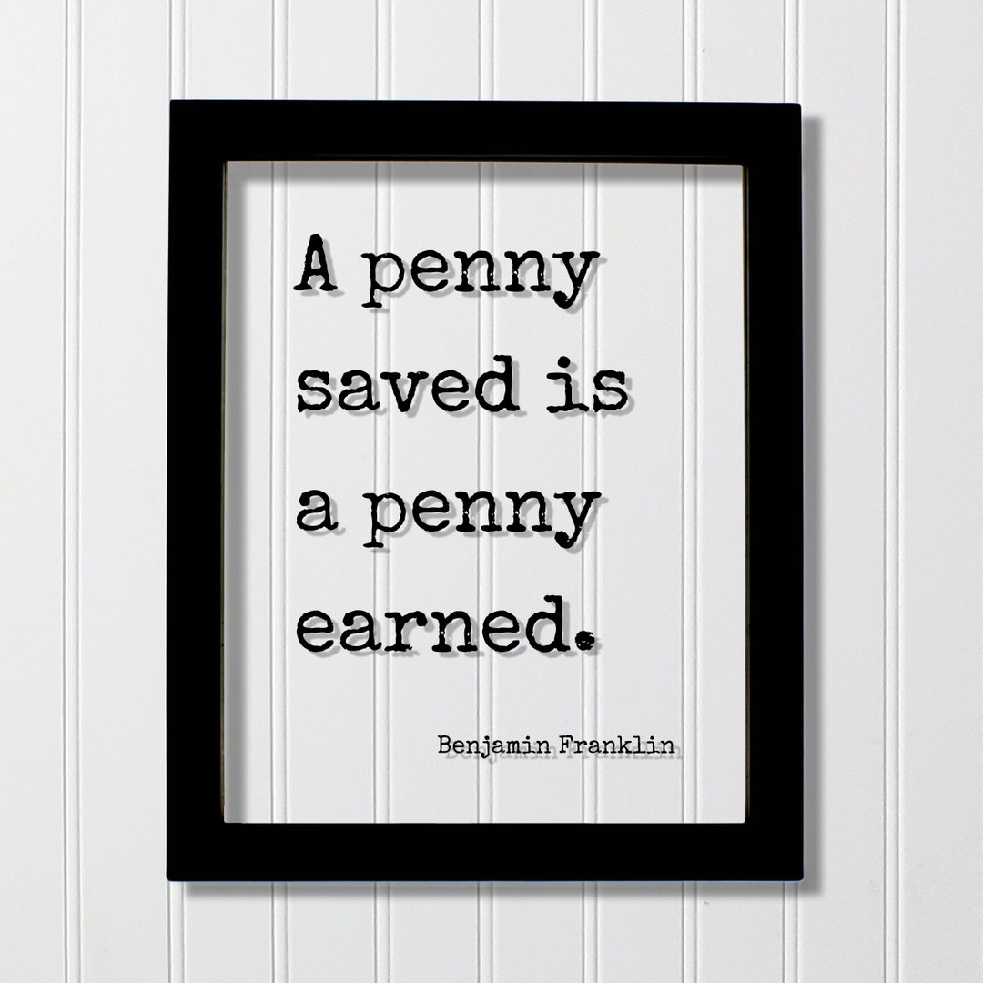 Benjamin Franklin - A Penny Saved is a Penny Earned - Floating Quote ...