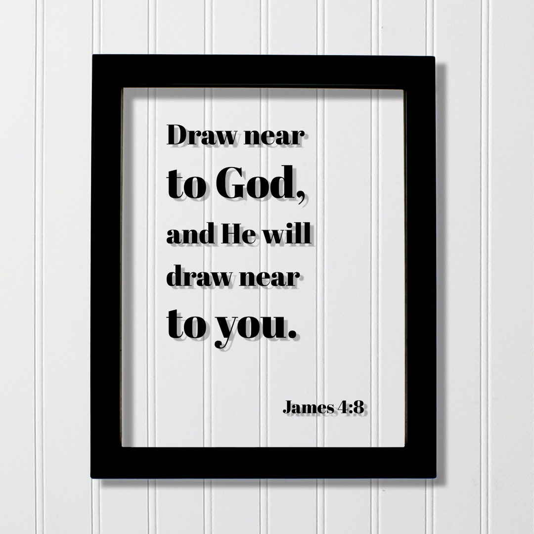 James 4:8 - Draw Near to God, and He Will Draw Near to You - Floating ...