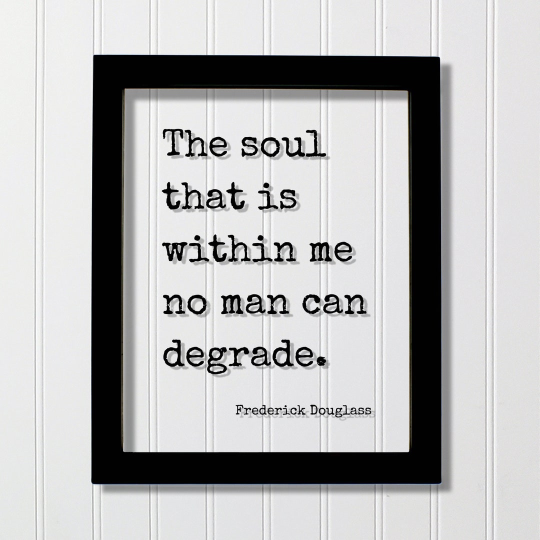 Frederick Douglass Floating Quote the Soul That is Within Me No Man Can ...