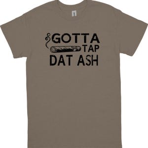 Gotta Tap Dat Ash, Dad Swag, Father Day Gift, Gift for Dad, Dads Shirt ...
