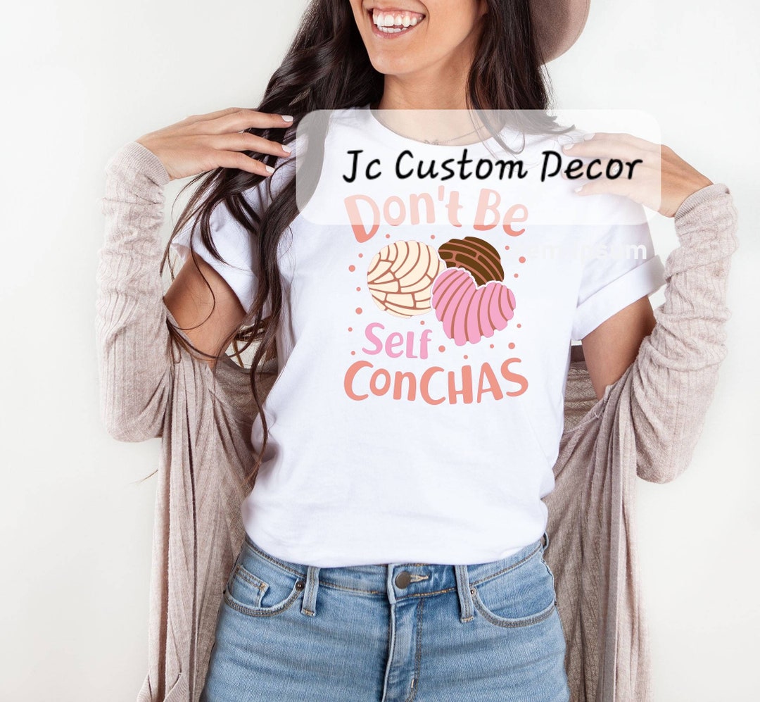 Don't Be Self Conchas Shirt-woman Self Conchas T-shirt-conchas Pan Dulce Cute Shirt-pan Dulce ...