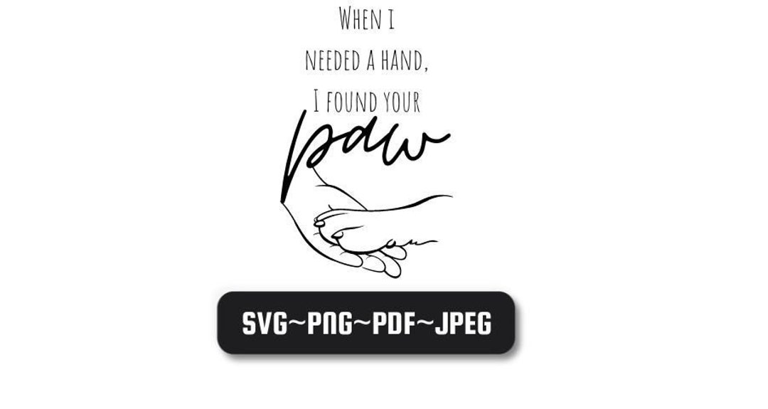 When I Needed A Hand, I Found Your Paw SVG Print, Dog Lover Gift ...