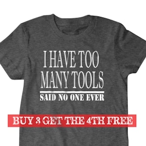 Tool Shirt, Handyman Gift, Tool Gift, Tool Lover Gift, I Have Too Many ...