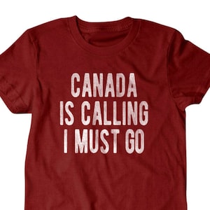 Canada Shirt, Canada Gift, Canada is Calling I Must Go, Hilarious ...