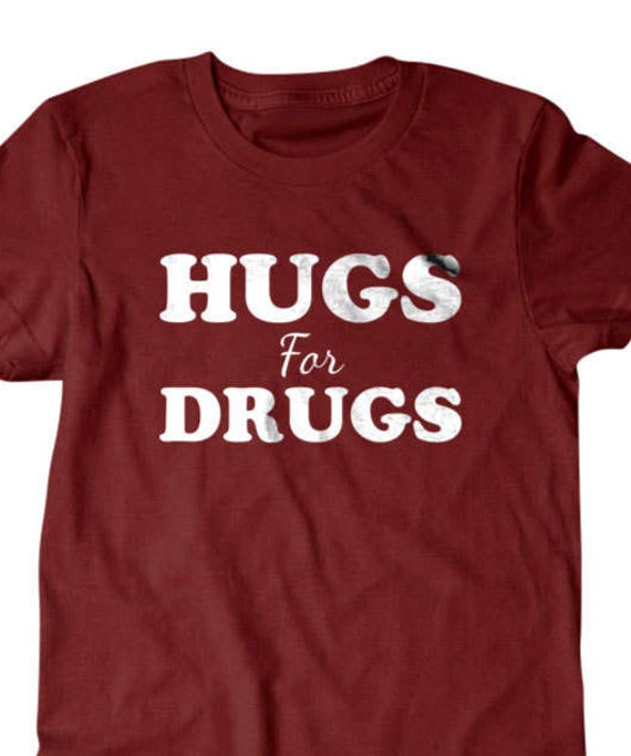 Hugs for Drugs T-shirt Party tee stoner gift Funny T Shirts | Etsy